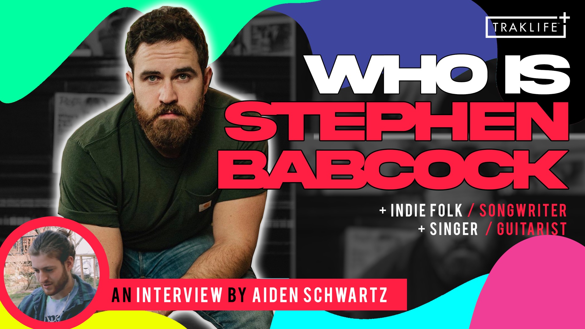 Stephen Babcock | Traklife Interview by Aiden Schwartz - Traklife Music